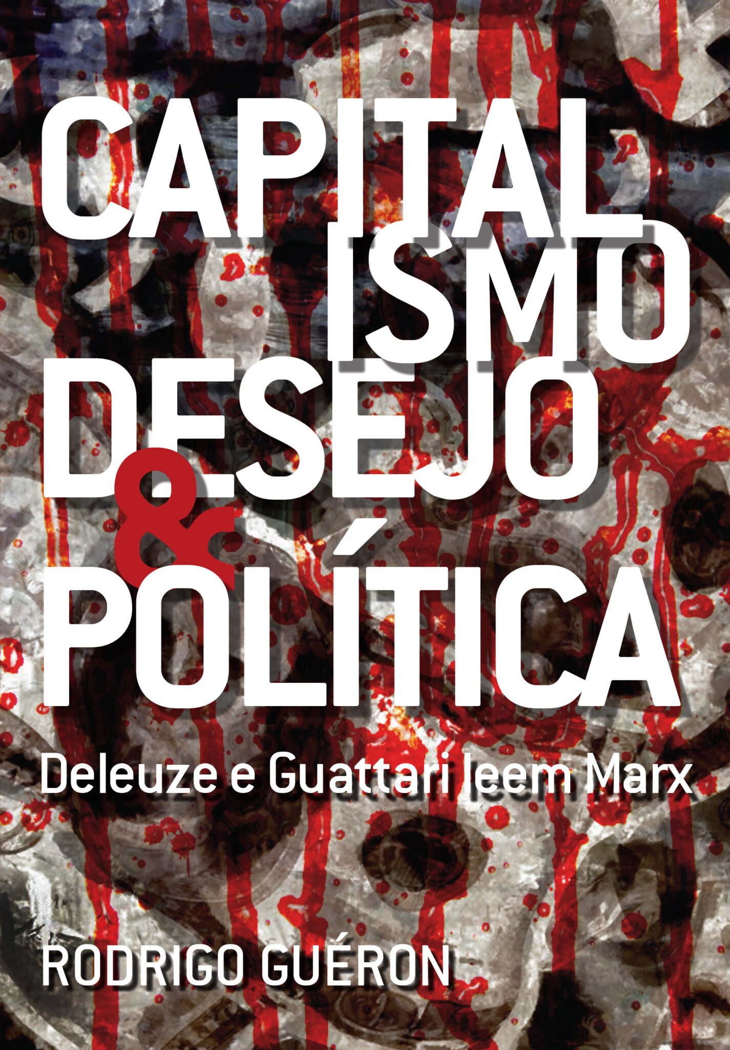 Capitalismo, desejo e política: Deleuze e Guattari leem Marx - Nau Editora